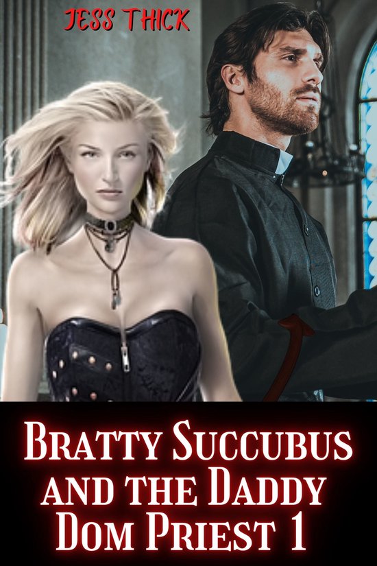 Succubus & Priest - Bratty Succubus and the Daddy Dom Priest (ebook), Jess Thick |... | bol.com
