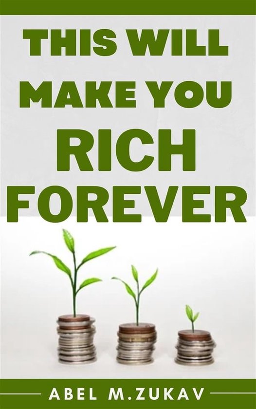This Will Make You Rich Forever (ebook), Zukav Abel M. | 9791220278584 ...