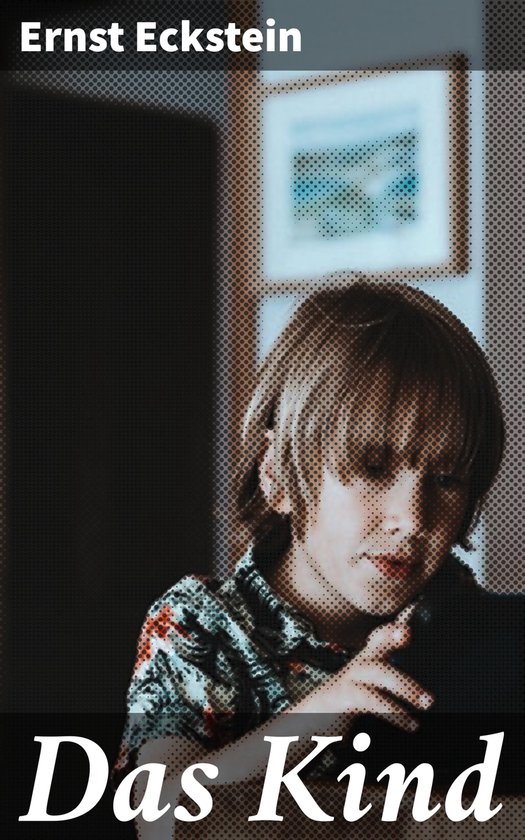 Das Kind (ebook), Ernst Eckstein | 4064066111557 | Boeken | bol.com