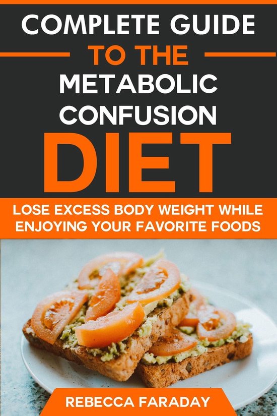 Complete Guide to the Metabolic Confusion Diet: Lose Excess Body Weight While Enjoying... | bol.com