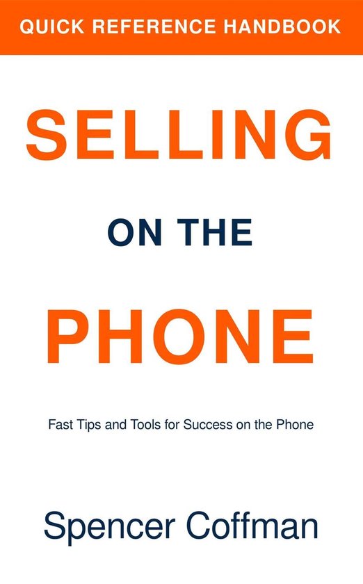 Selling On The Phone - Selling On The Phone: Quick Reference Handbook ...