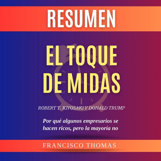 Resumen de El Toque de Midas by Robert T. Kiyosaki & Donald Trump, Francisco Thomas |... | bol