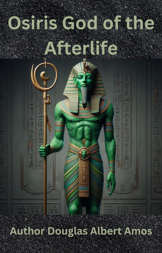 Osiris God of the Afterlife (ebook), Douglas Albert Amos ...