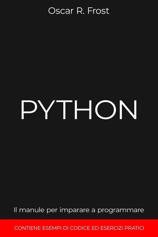 Python: Il Manuale per Imparare a Programmare. Contiene Esempi di Codice ed Esercizi... | bol