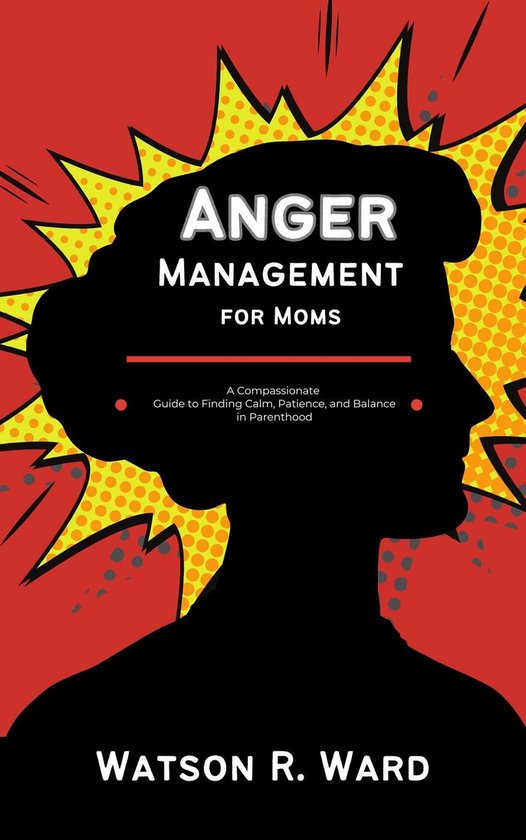 Anger Management for Moms (ebook), Watson R. Ward | 9798230172819 | Boeken | bol