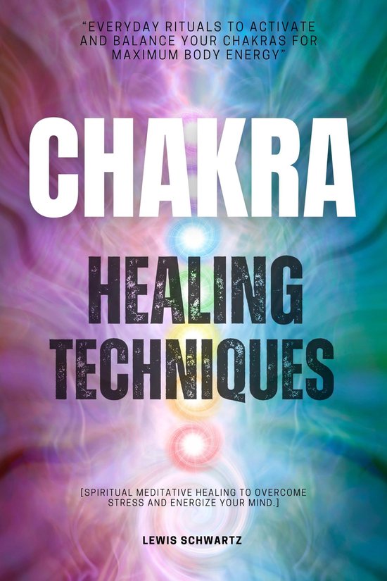 Chakra Healing Techniques::: (ebook), Lewis Schwartz | 9783818765071 | Boeken | bol