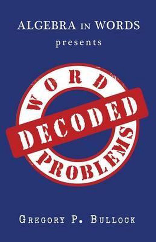Algebra in Words- Algebra in Words presents WORD PROBLEMS DECODED ...