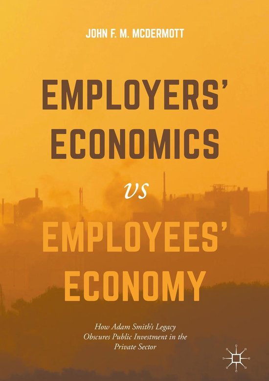 Employers’ Economics versus Employees’ Economy (ebook), John F. M ...