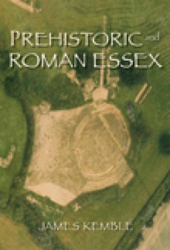 Prehistoric and Roman Essex, James Kemble | 9780752450322 | Boeken | bol