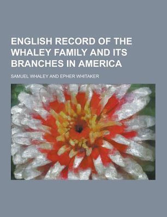 English Record of the Whaley Family and Its Branches in America, Samuel ...