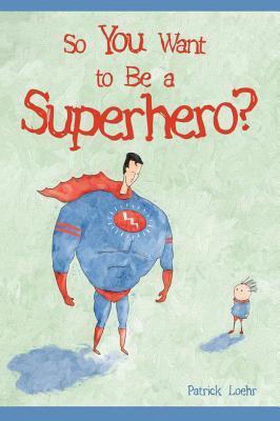 So You Want to Be a Superhero? | 9781944927035 | Patrick Loehr | Boeken ...