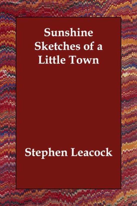 Sunshine Sketches of a Little Town, Stephen Leacock | 9781406814330 ...
