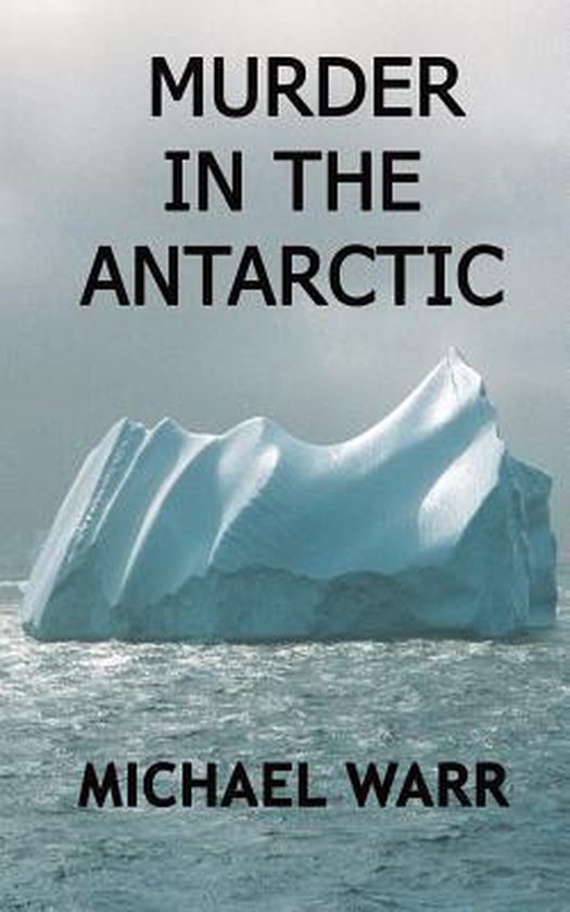 Murder in the Antarctic, Michael Warr | 9781784072766 | Boeken | bol.com