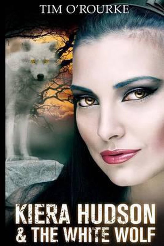 Kiera Hudson & The White Wolf, Tim O'Rourke | 9781516939084 | Boeken ...