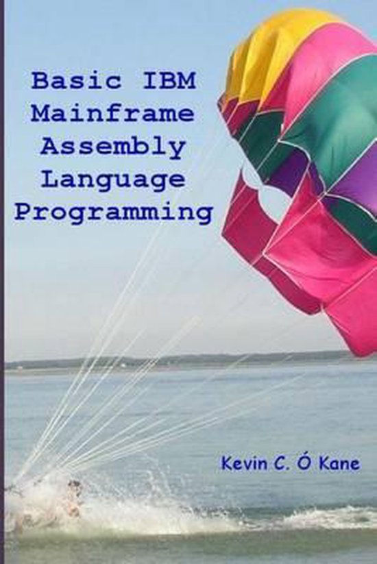 Basic IBM Mainframe Assembly Language Programming | 9781463578756 | Kevin C O'Kane |... | bol.com
