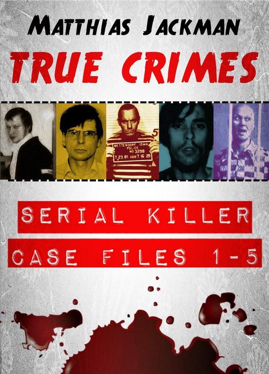 Serial Killer Case Files 1-5: True Crimes Omnibus (ebook), Matthias ...