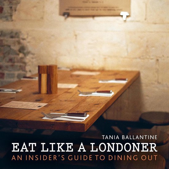 London Guides - Eat Like a Londoner (ebook), Tania Ballantine ...