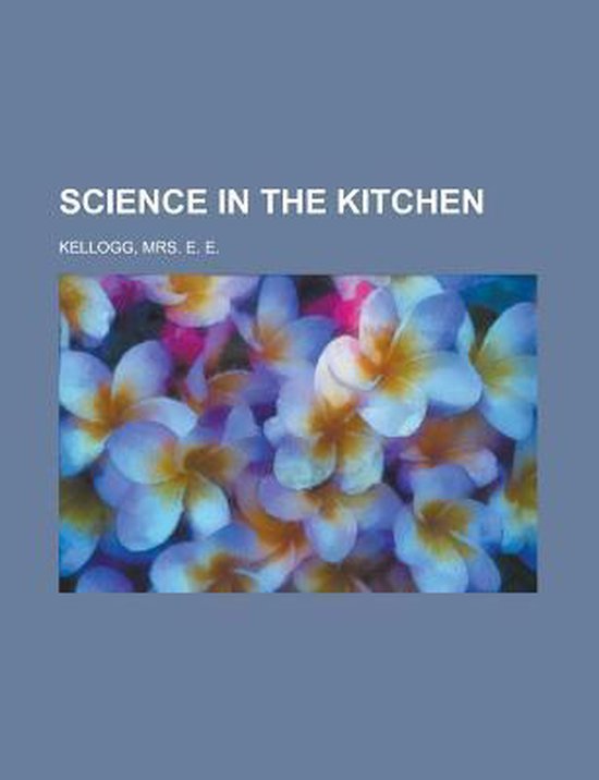 Science in the Kitchen, Ella Eaton Kellogg | 9781153685979 | Boeken ...