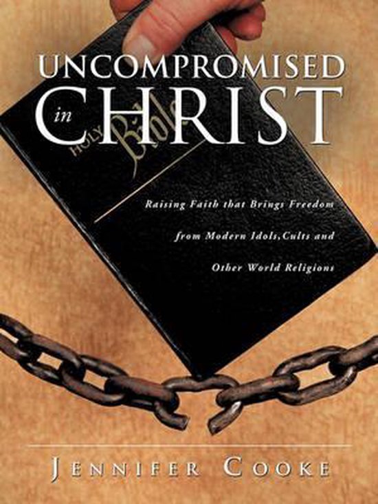 Uncompromised in Christ | 9781609578251 | Jennifer Cooke | Boeken | bol.com