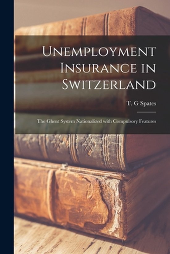 Unemployment Insurance in Switzerland; the Ghent System Nationalized ...
