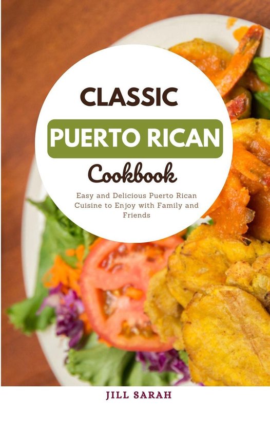 Classic Puerto Rican Cookbook : Easy and Delicious Puerto Rican Cuisine ...