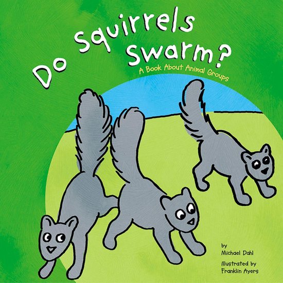 Animals All Around - Do Squirrels Swarm? (ebook), Michael Dahl ...