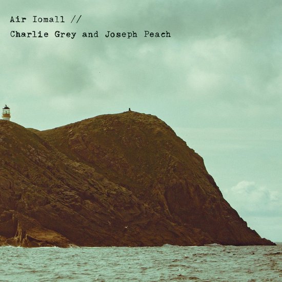 Charlie Grey & Joseph Peach - Air Iomall (CD), Charlie Grey & Joseph ...