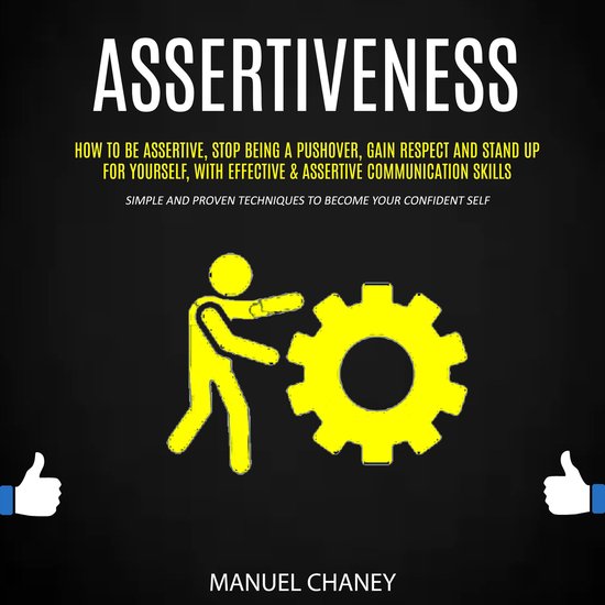 Assertiveness: How to Be Assertive, Stop Being a Pushover, Gain Respect and Stand Up... | bol.com