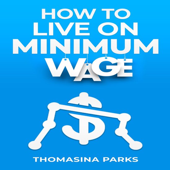 HOW TO LIVE ON MINIMUM WAGE, Thomasina Parks | 9798368998893 | Boeken ...