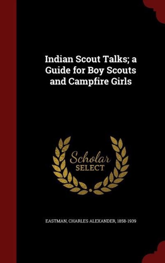 Indian Scout Talks; A Guide for Boy Scouts and Campfire Girls ...