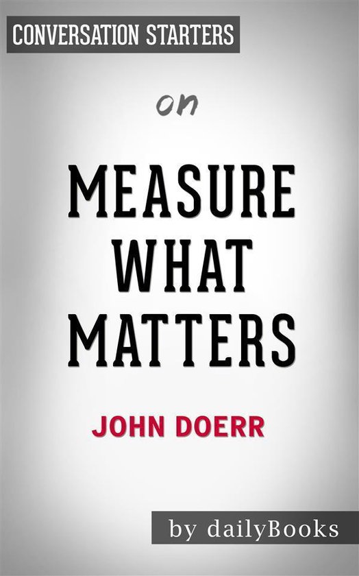 Measure What Matters: by John Doerr Conversation Starters (ebook), Daily Books |... | bol
