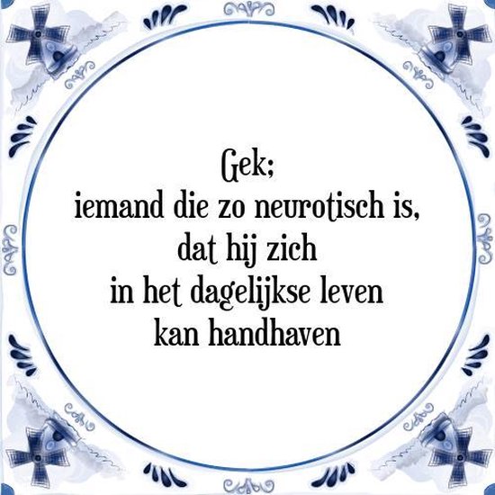 Tegeltje met Spreuk (Tegeltjeswijsheid): Gek; iemand die zo neurotisch is, dat hij... | bol