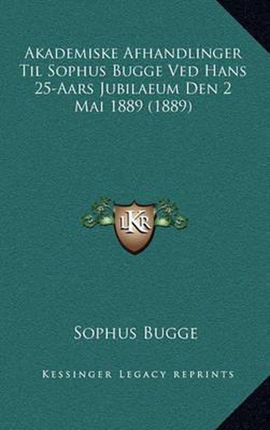 Akademiske Afhandlinger Til Sophus Bugge Ved Hans 25-Aars Jubilaeum Den ...