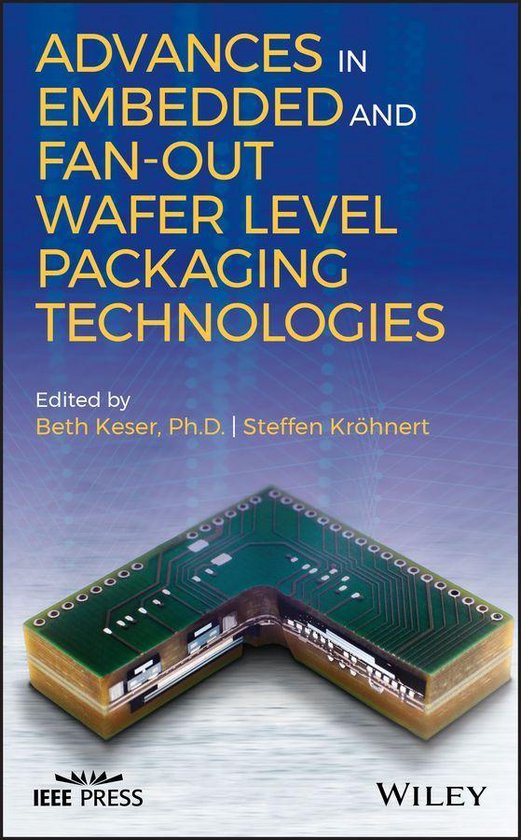 IEEE Press - Advances in Embedded and Fan-Out Wafer Level Packaging ...