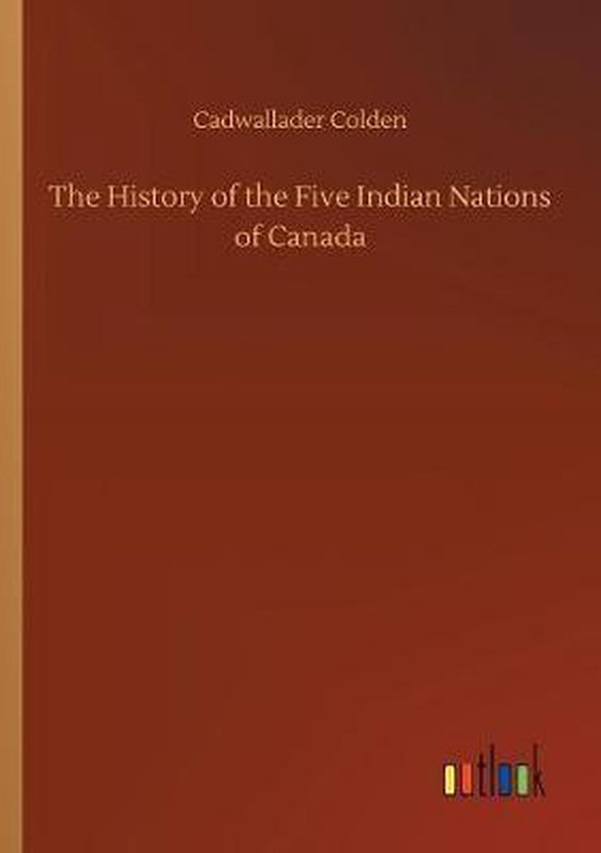 The History of the Five Indian Nations of Canada, Cadwallader Colden ...