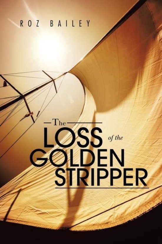 The Loss of the Golden Stripper, Roz Bailey | 9781499019568 | Boeken ...