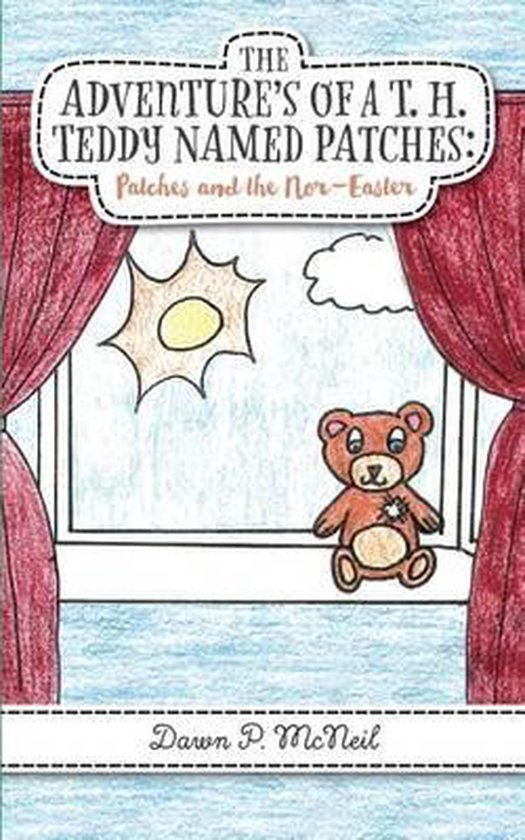 The Adventure's of A T. H. Teddy Named Patches | 9781682373118 | Dawn P ...