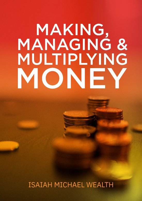 Making, Multiplying and Managing Money (ebook), Isaiah Michael Wealth ...