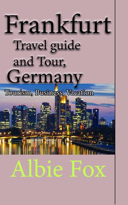 Frankfurt Travel Guide and Tour, Germany: Tourism, Business, Vacation (ebook), Albie... | bol.com