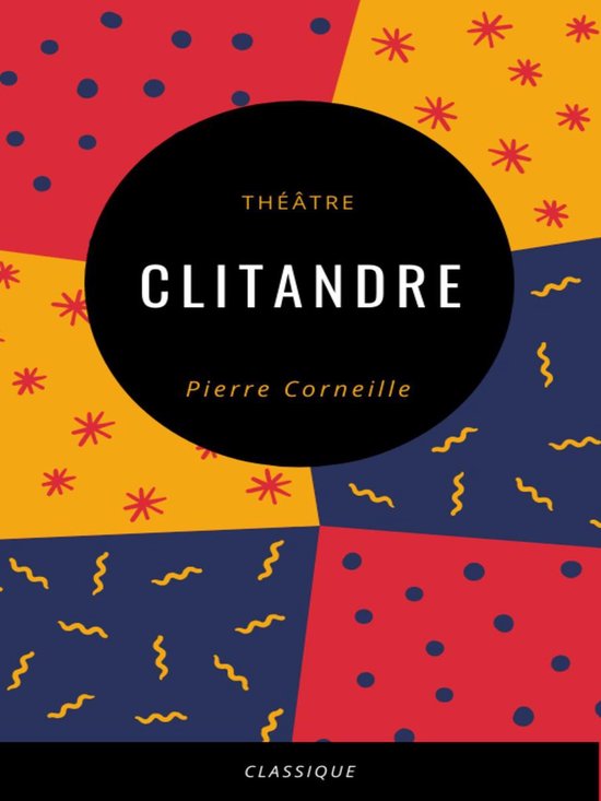 Clitandre (ebook), Pierre Corneille | 9782322209583 | Boeken | bol