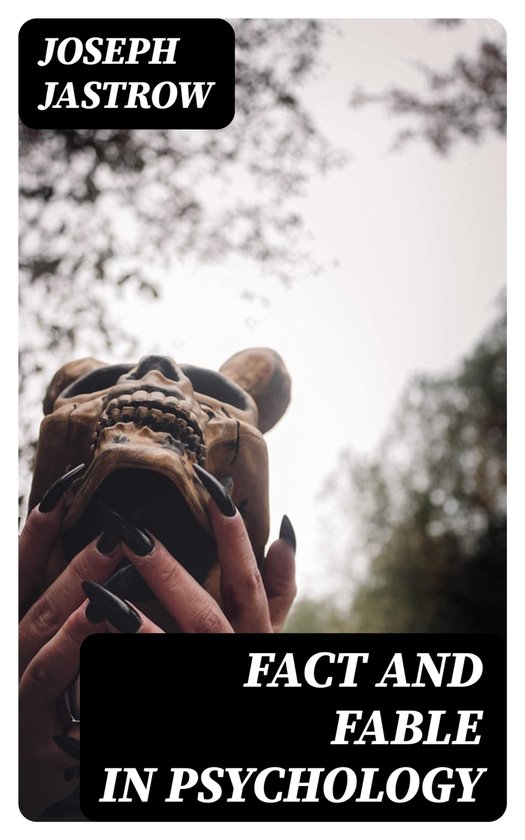 Fact and Fable in Psychology (ebook), Joseph Jastrow | 8596547052937 ...