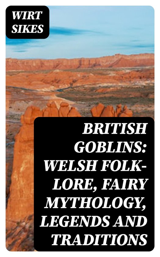 British Goblins: Welsh Folk-lore, Fairy Mythology, Legends and Traditions (ebook),... | bol.com