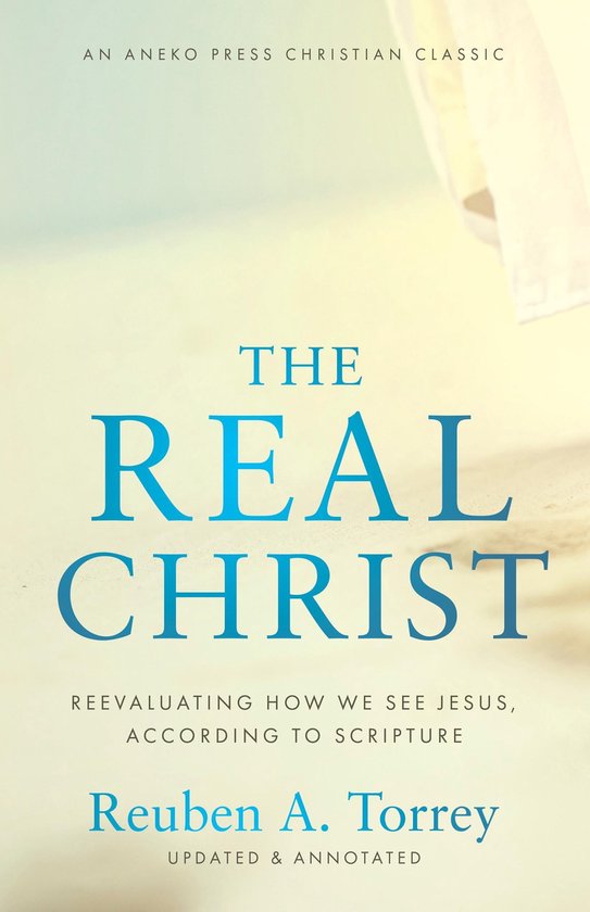 The Real Christ: Reevaluating How We See Jesus, According to Scripture (ebook), Reuben... | bol.com