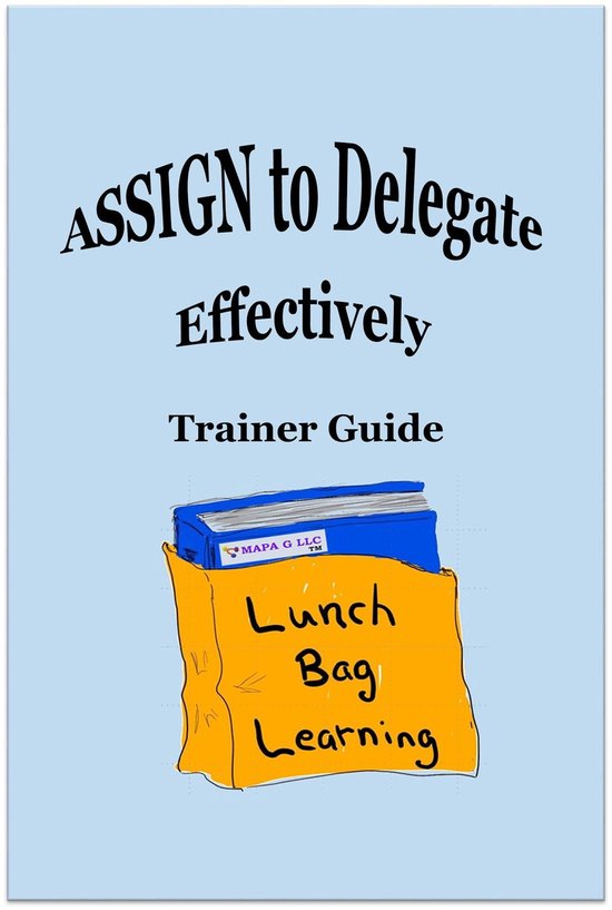 ASSIGN to Delegate Effectively Trainer Guide (ebook), Lunch Bag ...