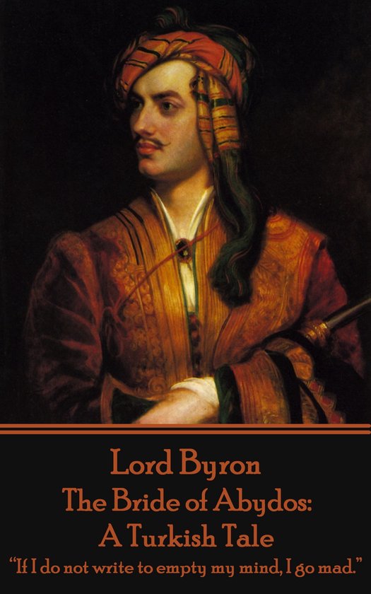 Lord Byron - The Bride of Abydos: A Turkish Tale, Lord George Gordon ...