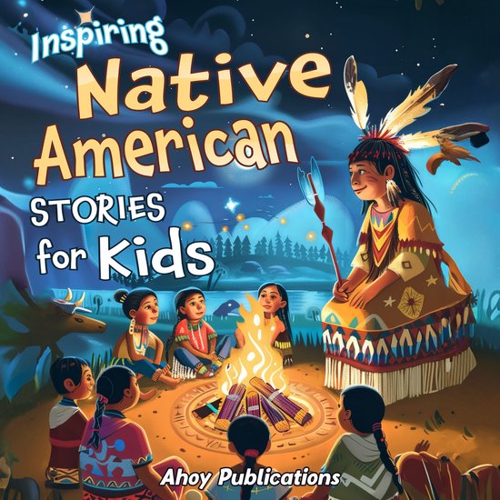 Inspiring Native American Stories for Kids: Captivating Tales of ...