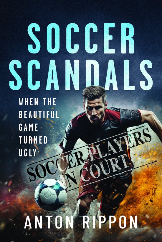 Soccer Scandals, Anton Rippon | 9781399079105 | Boeken | bol