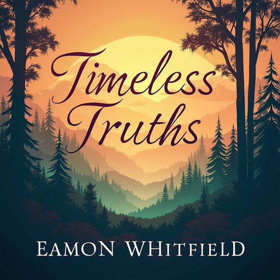Timeless Truths: What Never Changes Through the Ages, Eamon Whitfield ...