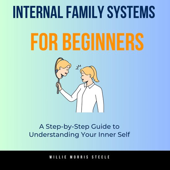 Internal Family Systems for Beginners, Willie Morris Steele ...