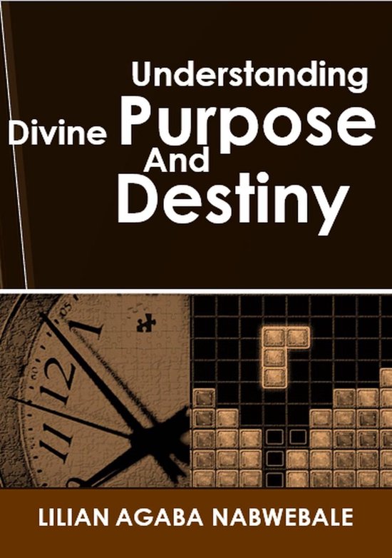 Understanding Divine Purpose and Destiny (ebook), Lilian Agaba Nabwebale |... | bol